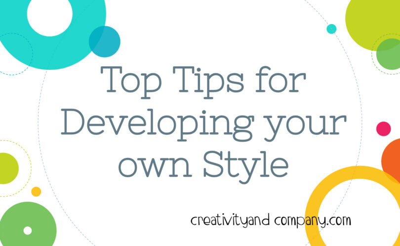 Top Tips for Developing your own style - Creativity and Company